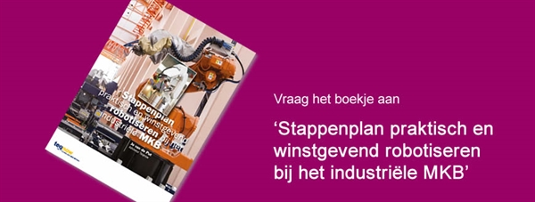 Stappenplan praktisch en winstgevend robotiseren - Koninklijke Metaalunie